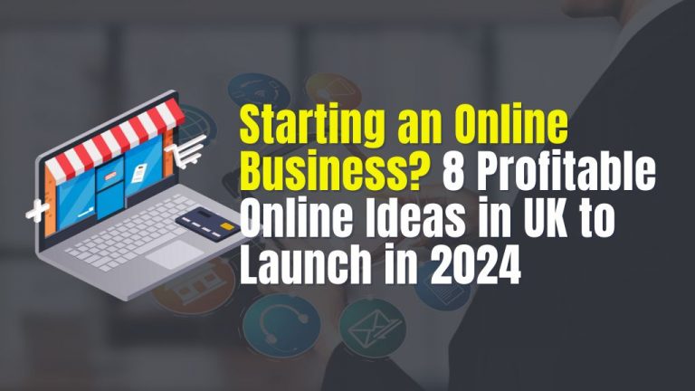 Starting an Online Business? 8 Profitable Online Ideas in UK to Launch in 2024